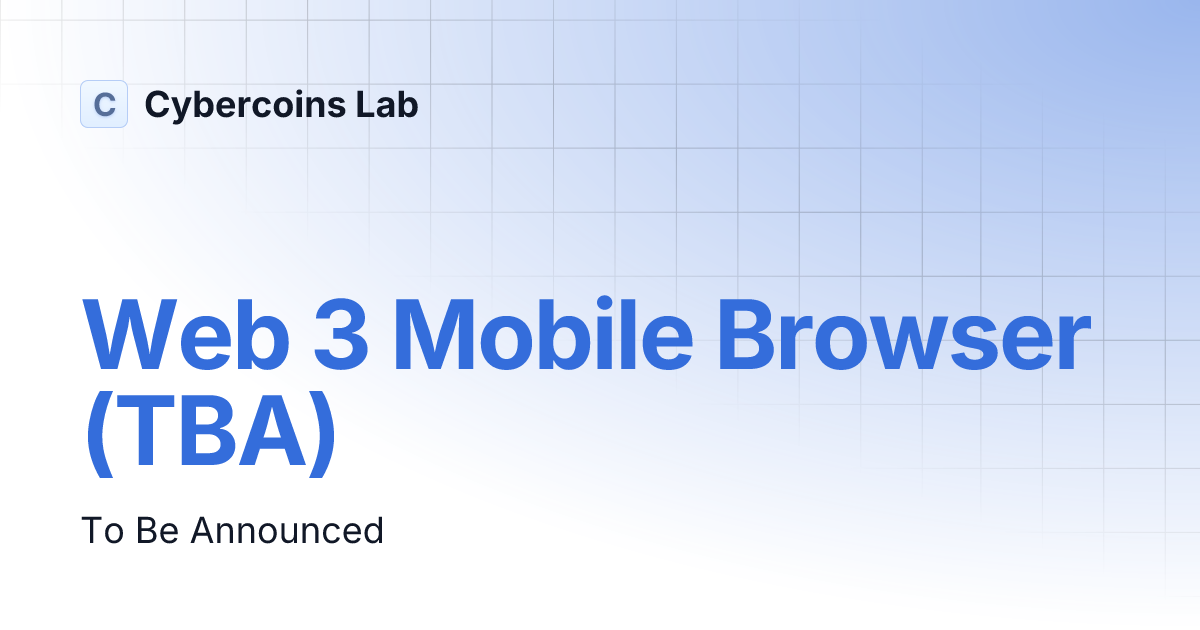 Web 3 Mobile Browser (TBA) | Cybercoins Lab